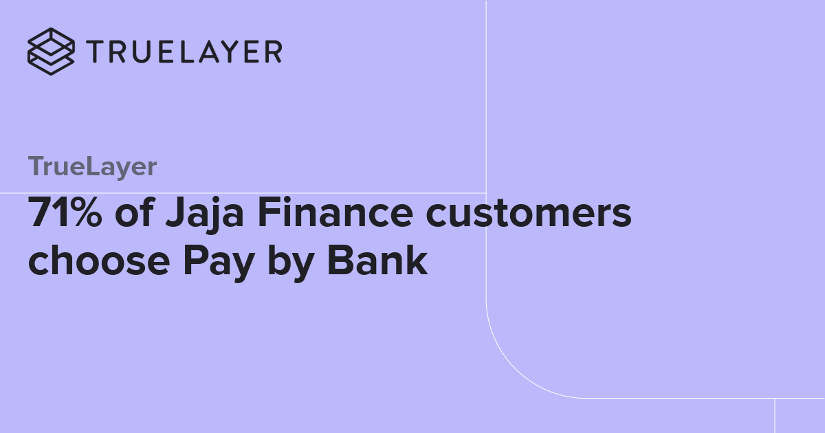 TrueLayer: 71% of Jaja Finance customers choose Pay by Bank