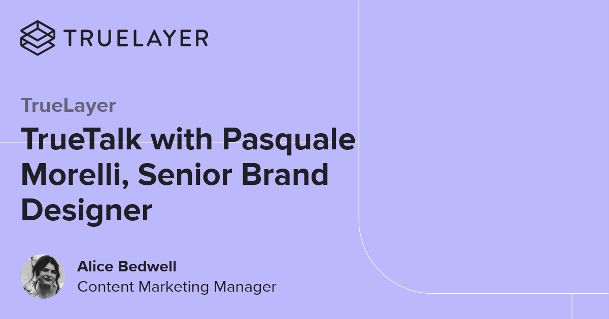 TrueLayer: TrueTalk with Pasquale Morelli, Senior Brand Designer