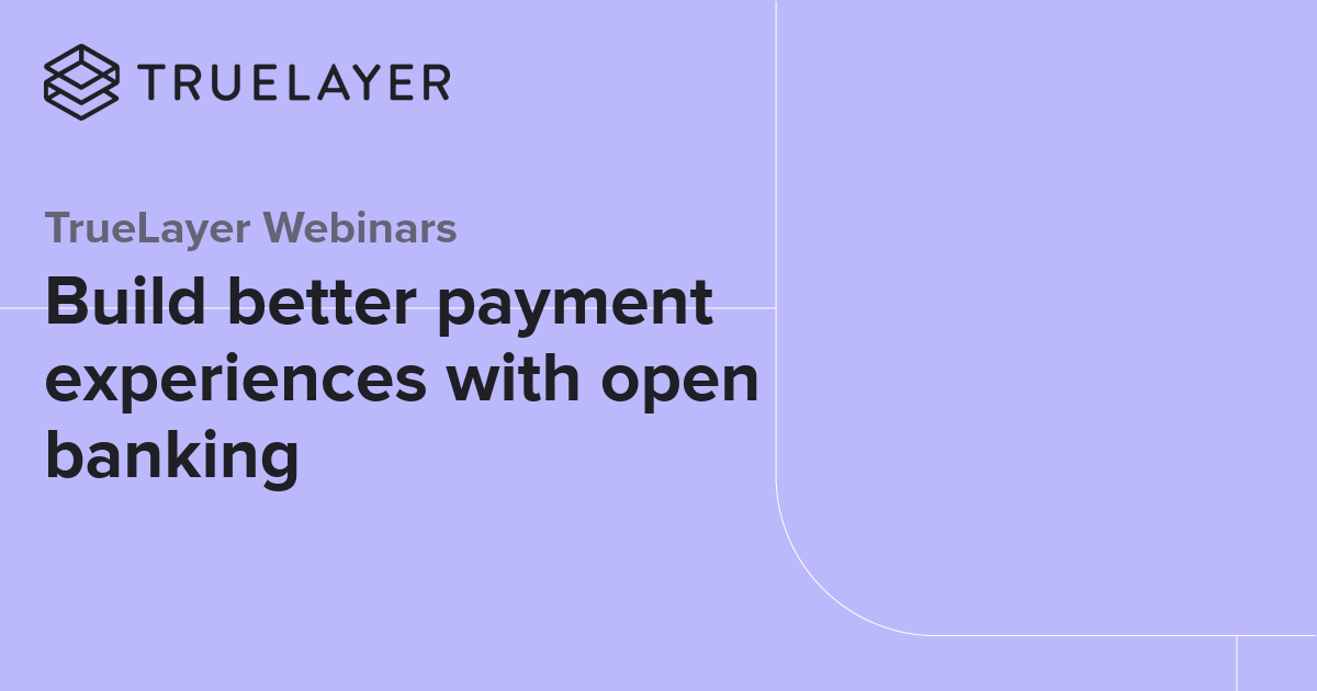 TrueLayer Webinars: Build better payment experiences with open banking