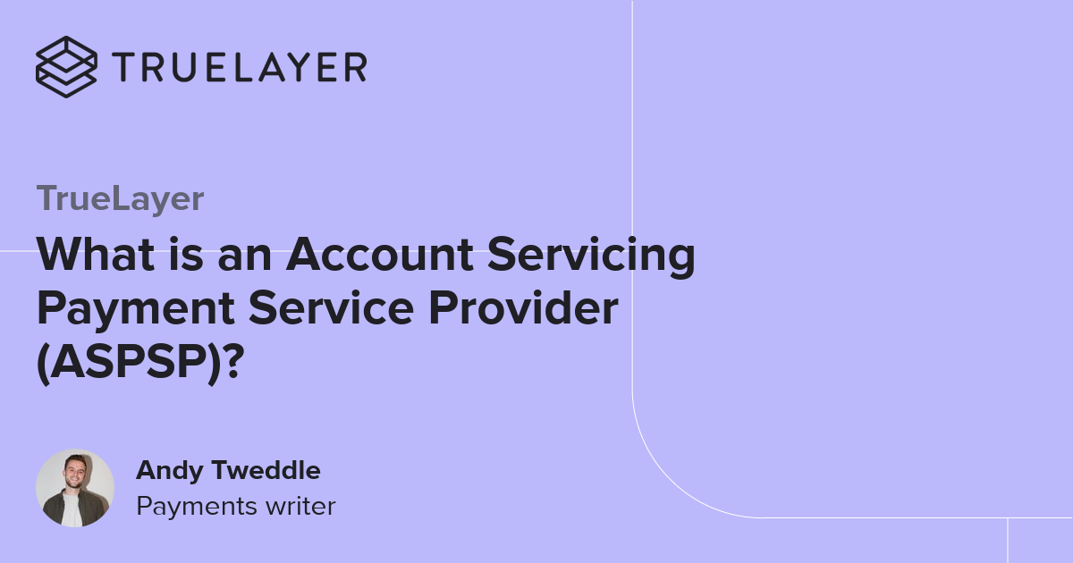 TrueLayer: What is an Account Servicing Payment Service Provider (ASPSP)?