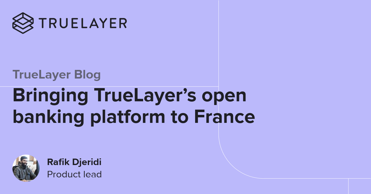TrueLayer Blog: Bringing TrueLayer’s open banking platform to France