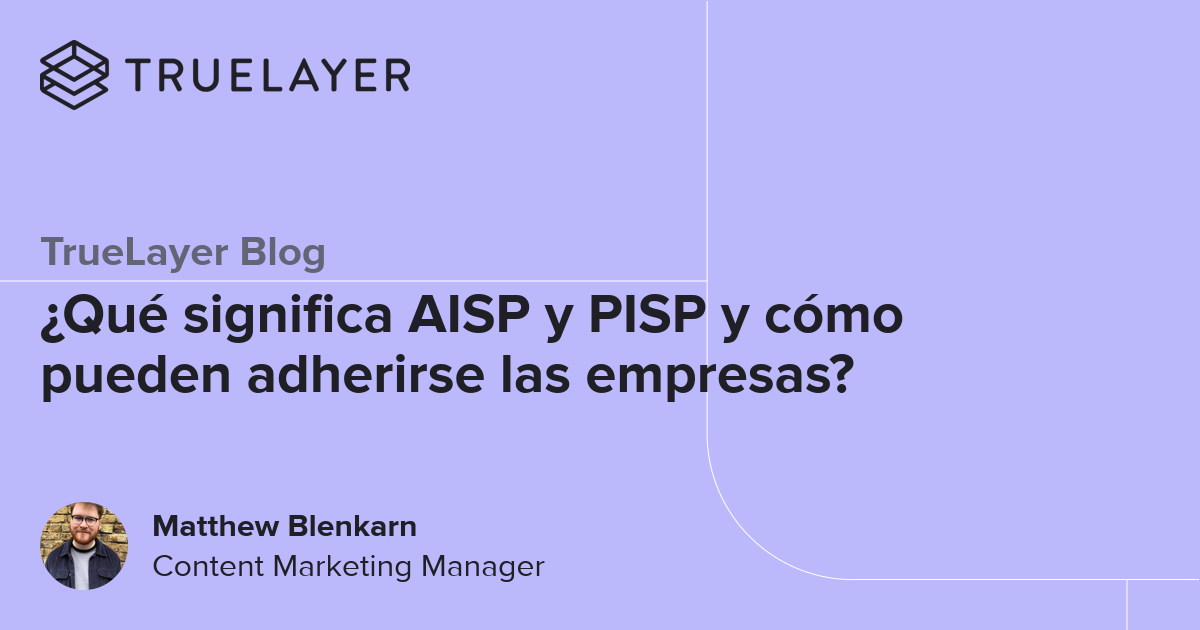 TrueLayer Blog: ¿Qué significa AISP y PISP y cómo pueden adherirse las ...