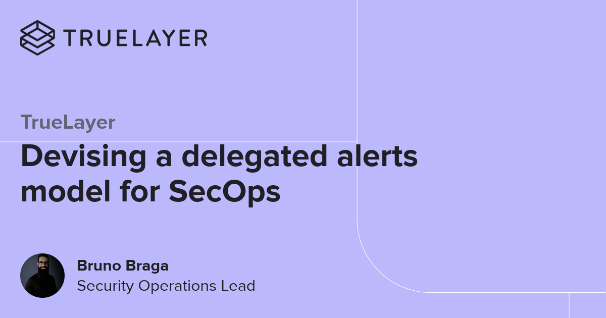 TrueLayer: Devising a delegated alerts model for SecOps