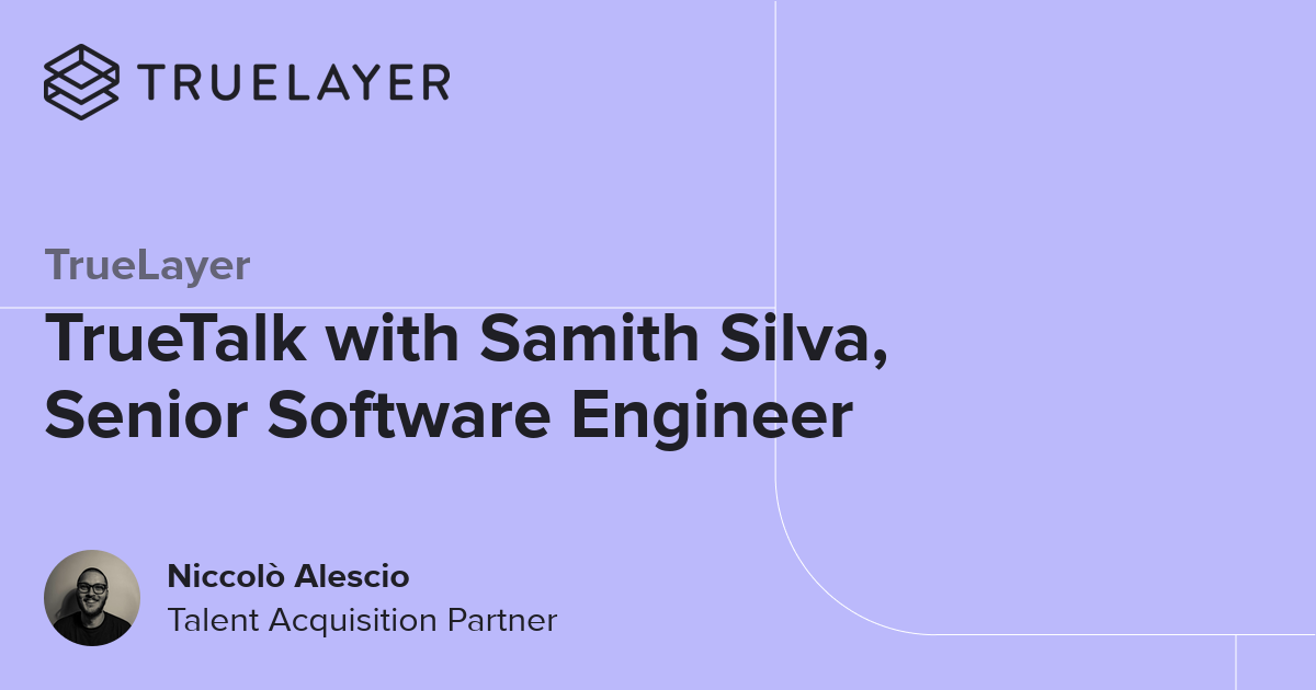 TrueLayer: TrueTalk with Samith Silva, Senior Software Engineer