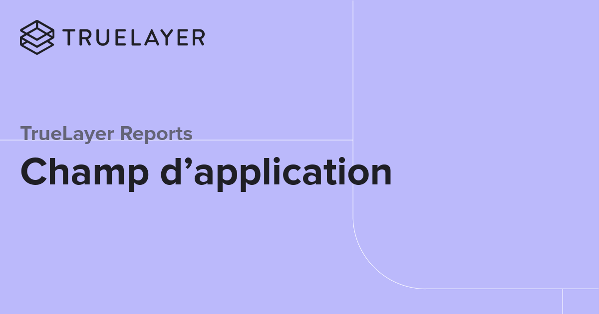 TrueLayer Reports: Champ d’application