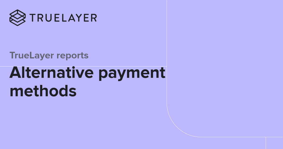 TrueLayer reports: Alternative payment methods