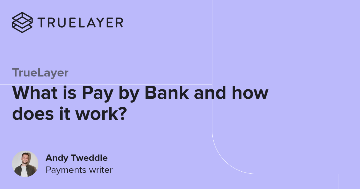 TrueLayer: What is Pay by Bank and how does it work?