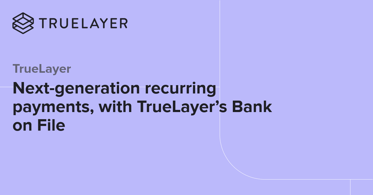 TrueLayer: Next-generation recurring payments, with TrueLayer’s Bank on ...