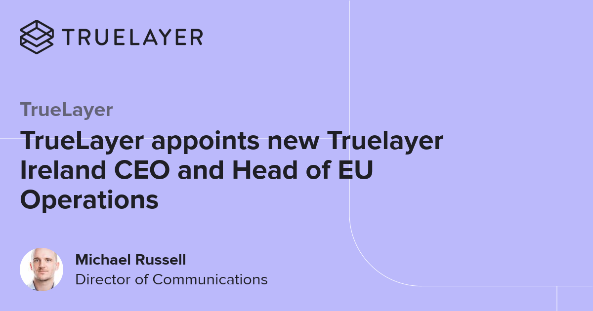 TrueLayer: TrueLayer appoints new Truelayer Ireland CEO and Head of EU ...