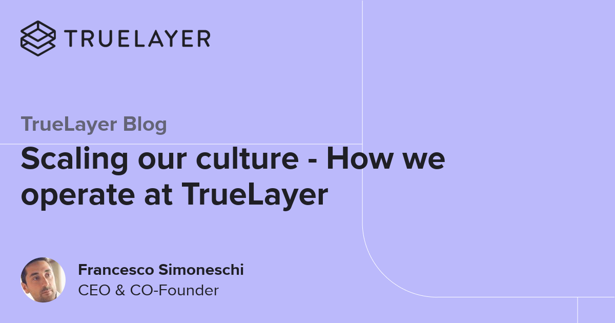 TrueLayer Blog: Scaling our culture - How we operate at TrueLayer