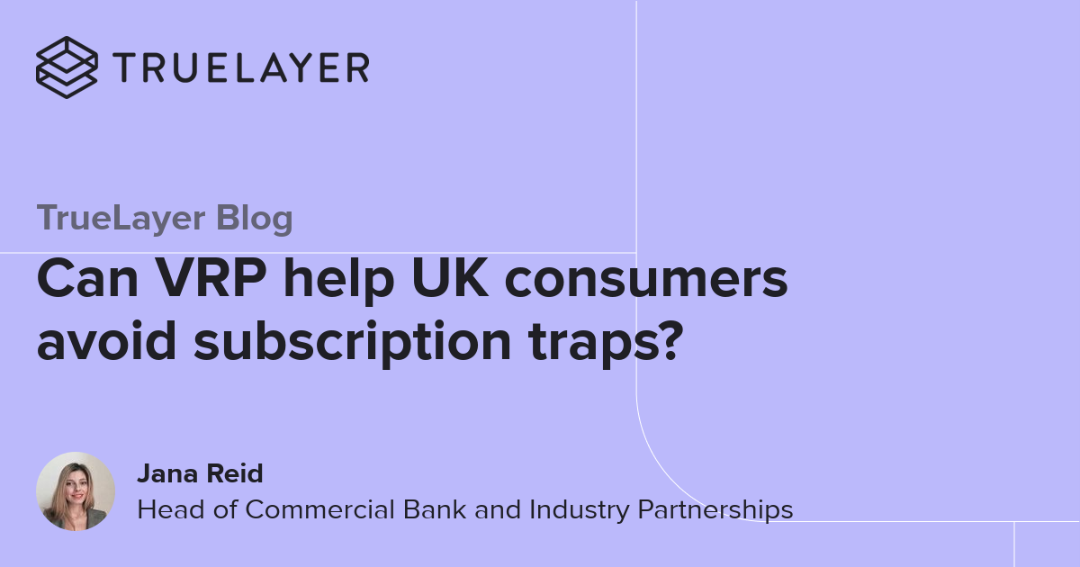TrueLayer Blog: Can VRP help UK consumers avoid subscription traps?