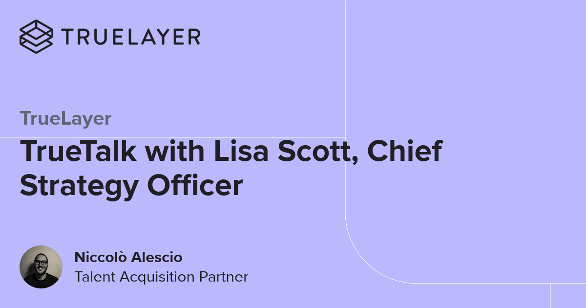 TrueLayer: TrueTalk with Lisa Scott, Chief Strategy Officer