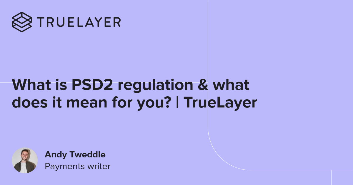 What is PSD2 regulation & what does it mean for you? | TrueLayer