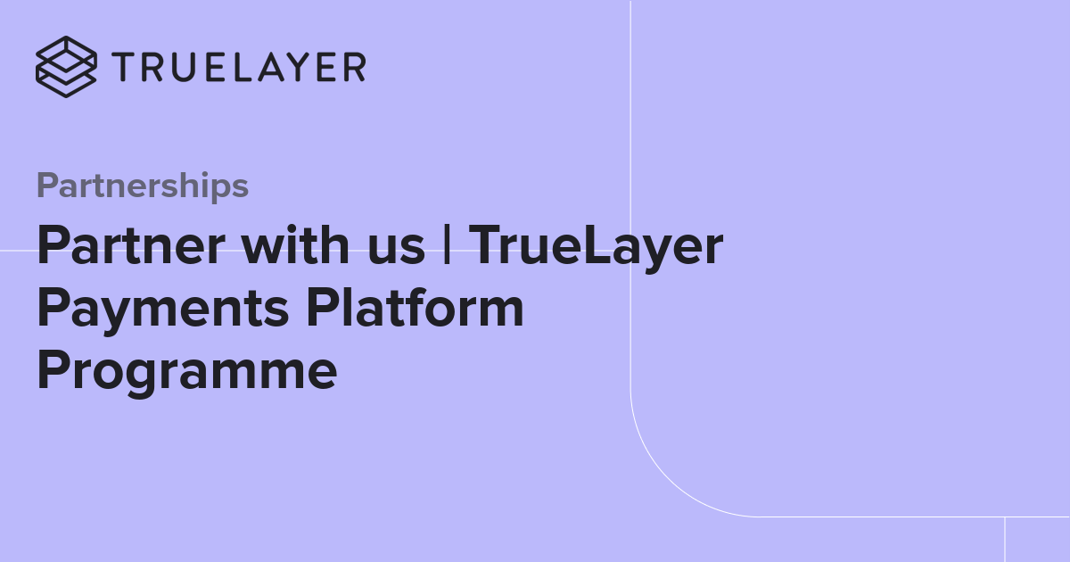 Partnerships: Partner with us | TrueLayer Payments Platform Programme