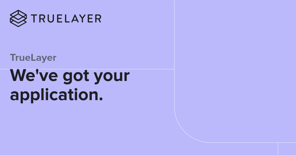 TrueLayer: We've got your application.