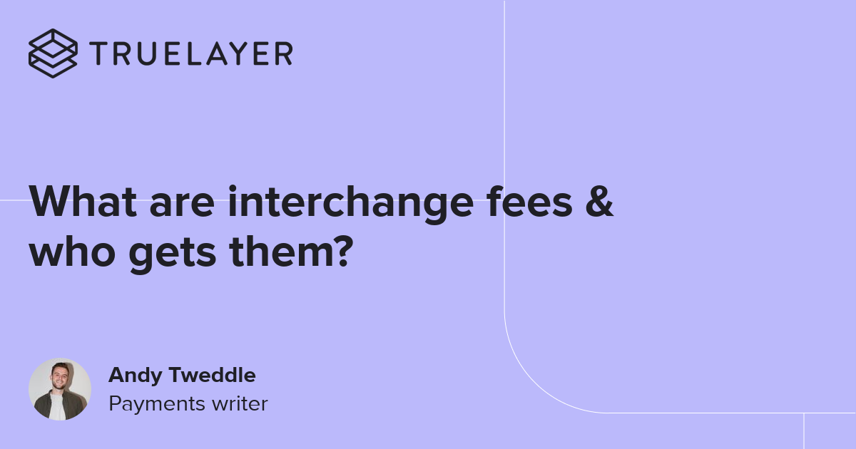 What are interchange fees & who gets them? | TrueLayer