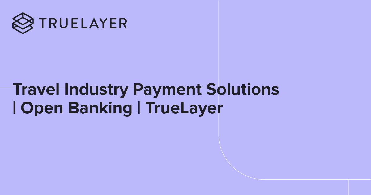 Travel Industry Payment Solutions | Open Banking | TrueLayer