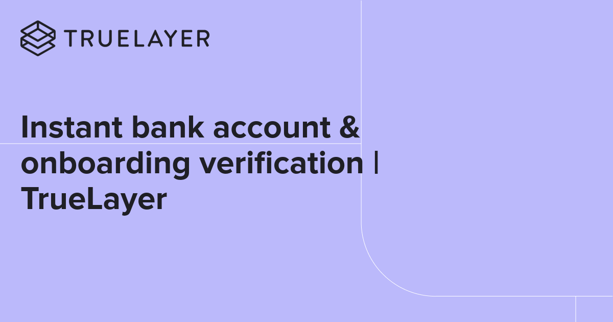 Instant bank account & onboarding verification | TrueLayer