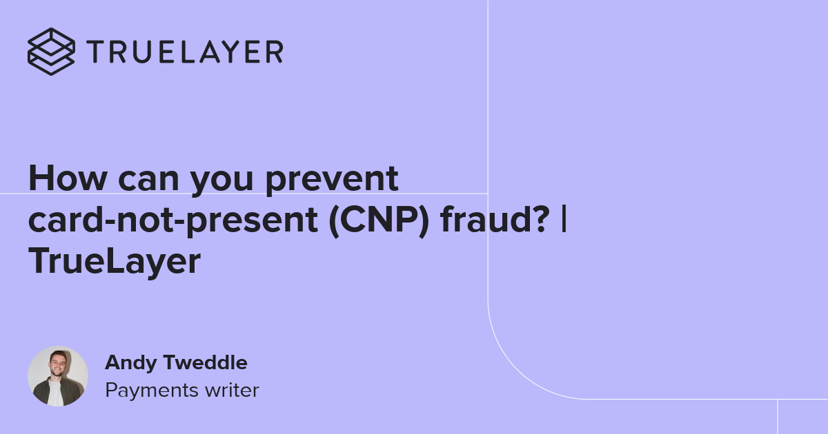 How can you prevent card-not-present (CNP) fraud? | TrueLayer