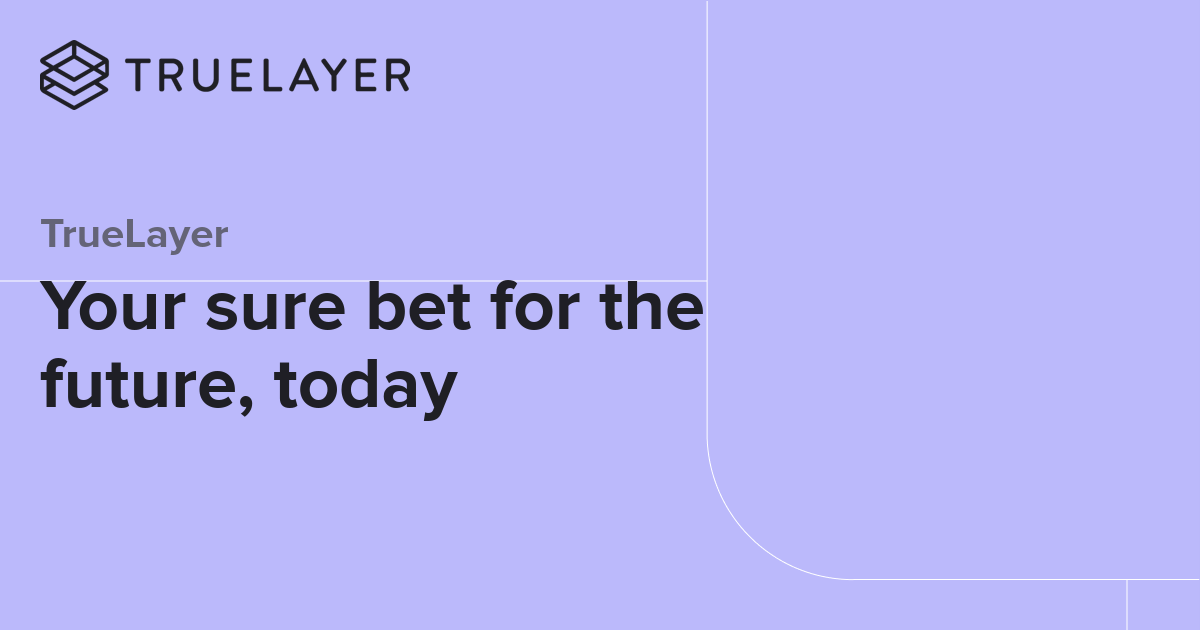 TrueLayer: Your sure bet for the future, today