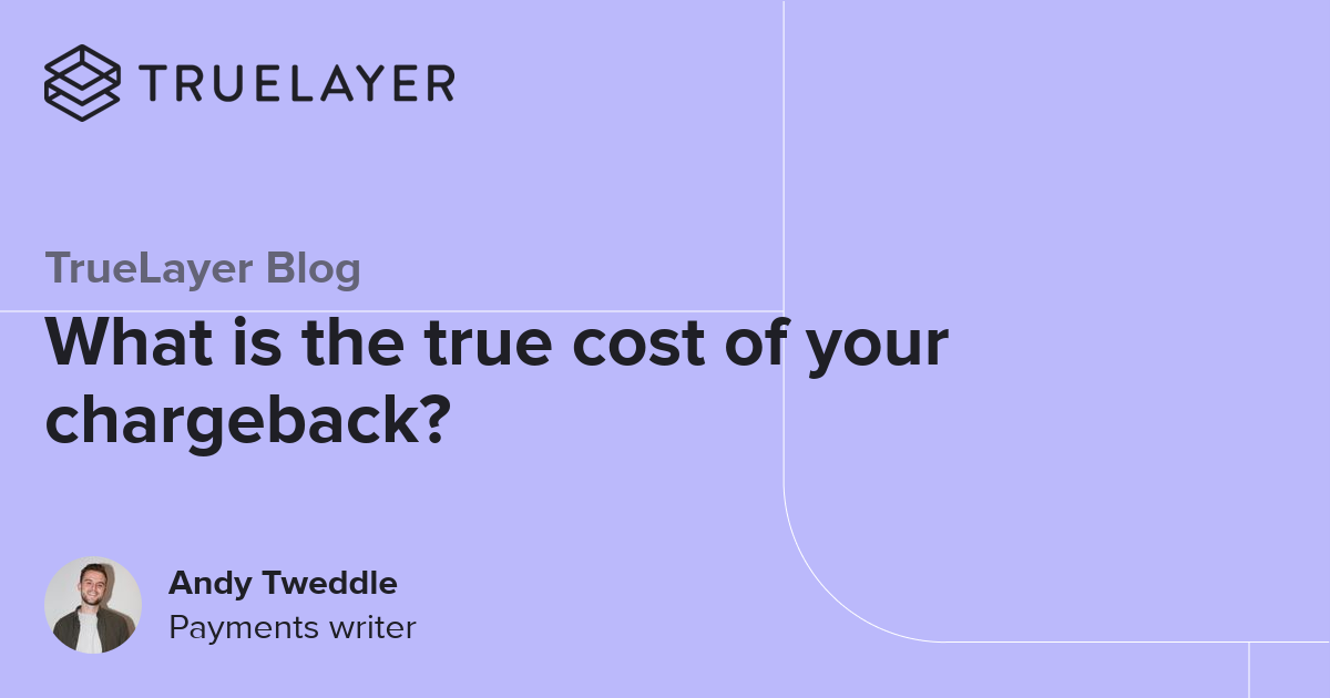 TrueLayer Blog: What is the true cost of your chargeback?