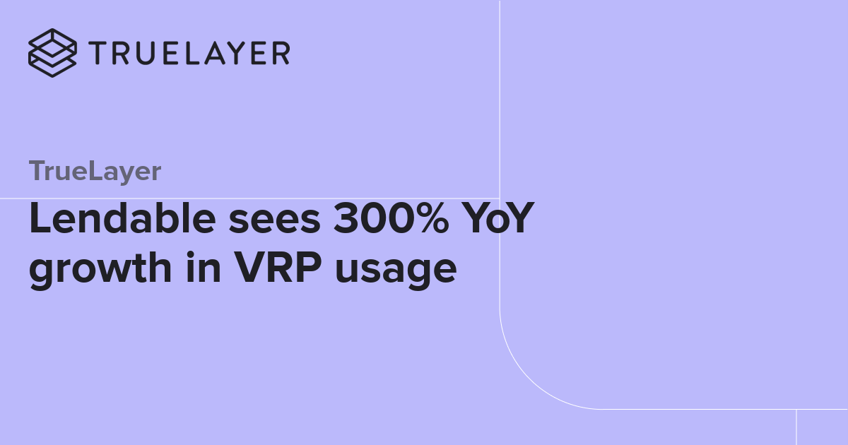 TrueLayer: Lendable sees 300% YoY growth in VRP usage